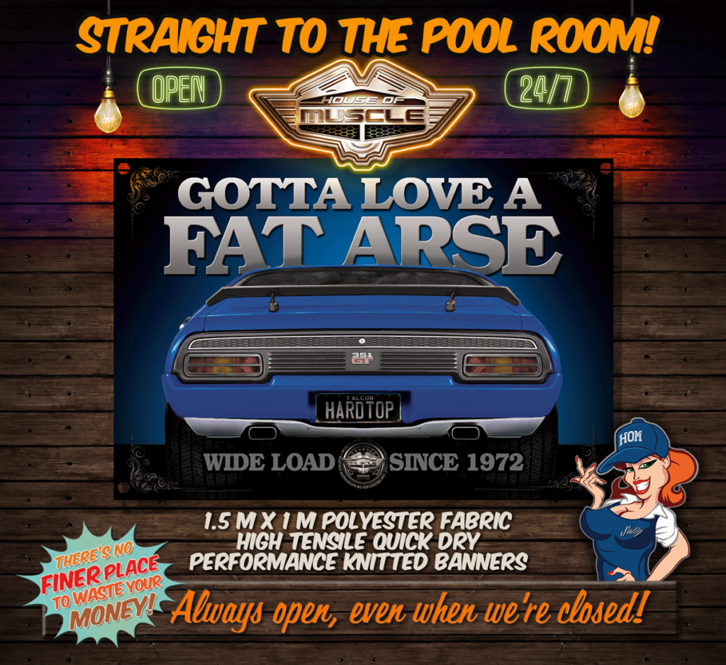 FORD FALCON XB GT HARDTOP BLUE GOTTA LOVE A FAT ARSE FABRIC BANNER 1.5M ...